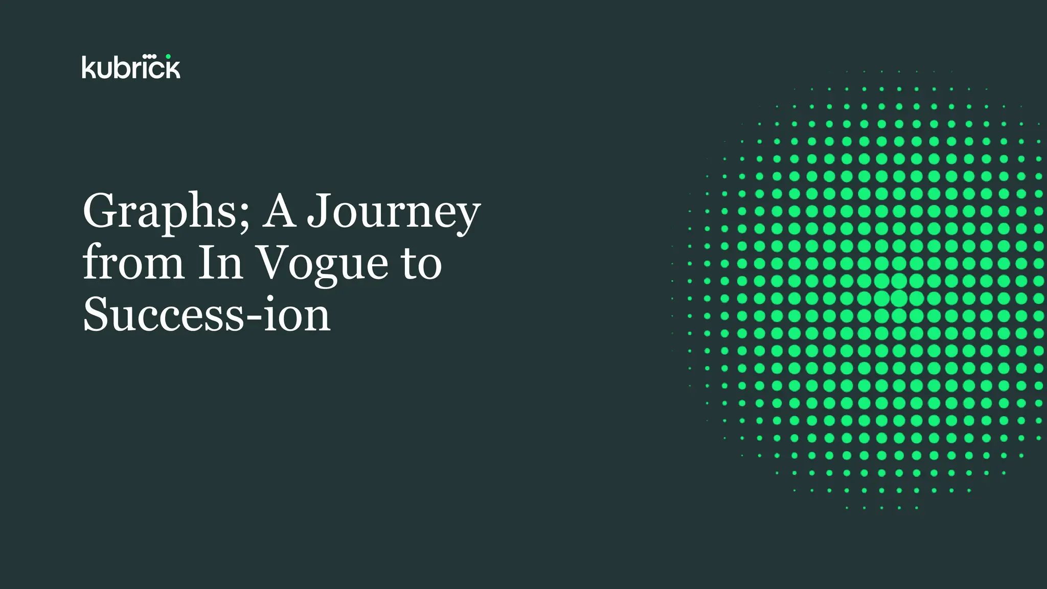 KUBRICK Graphs: A journey from in vogue to success-ion | PPTX