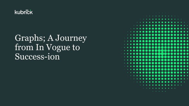 KUBRICK Graphs: A journey from in vogue to success-ion | PPT