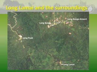 Kuching | Jan-15 | Case Study: Long Lamai Socio-economic Transformation ...