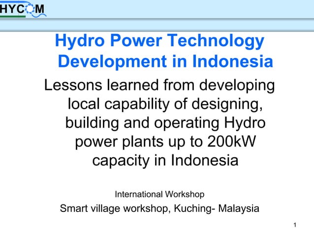 Kuching | Jan-15 | Hydro Power Technology Development in Indonesia Lessons learned | PPSX