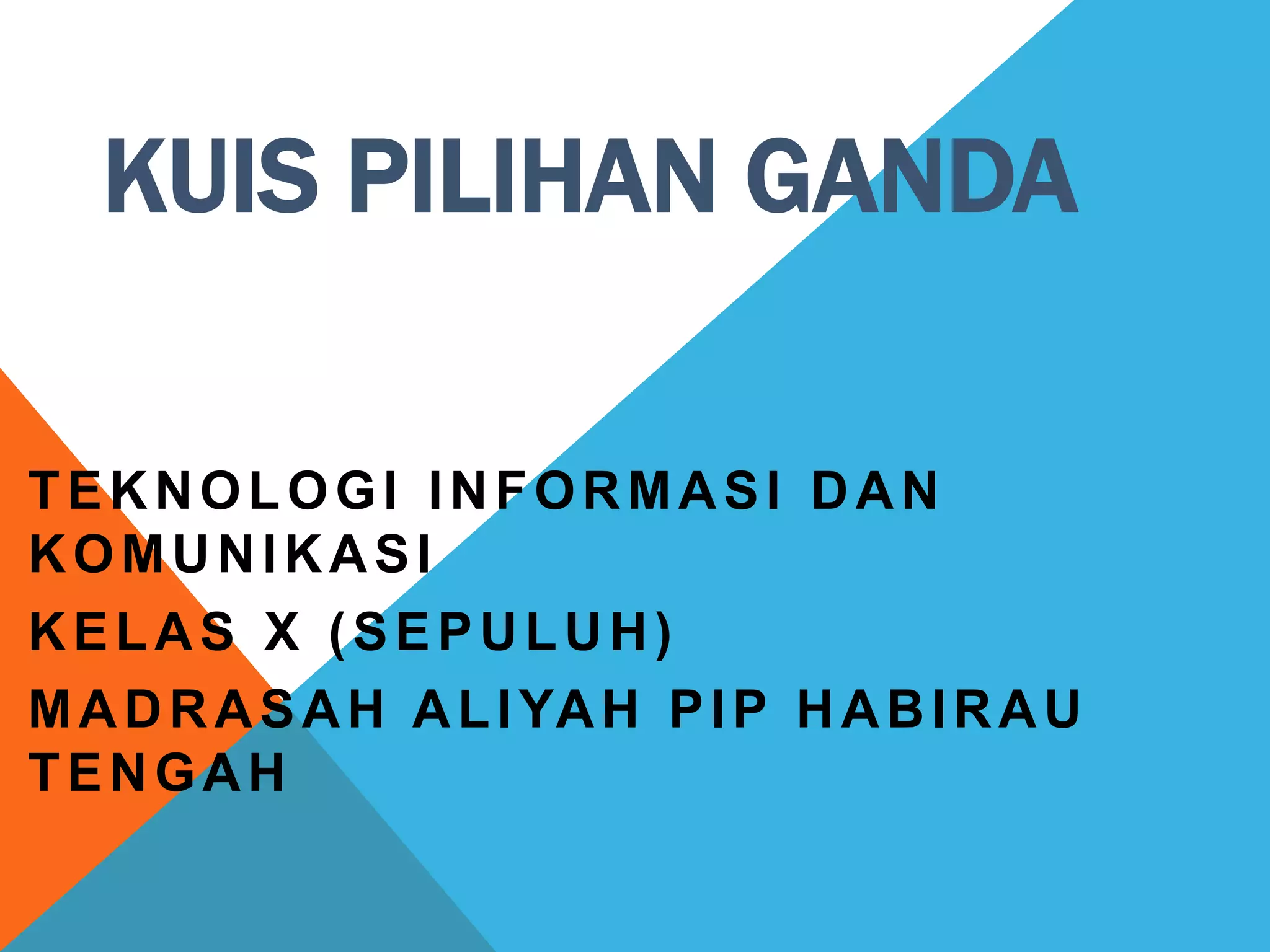 Kuis pilihan ganda TIK Kelas X MA PIP | PPT