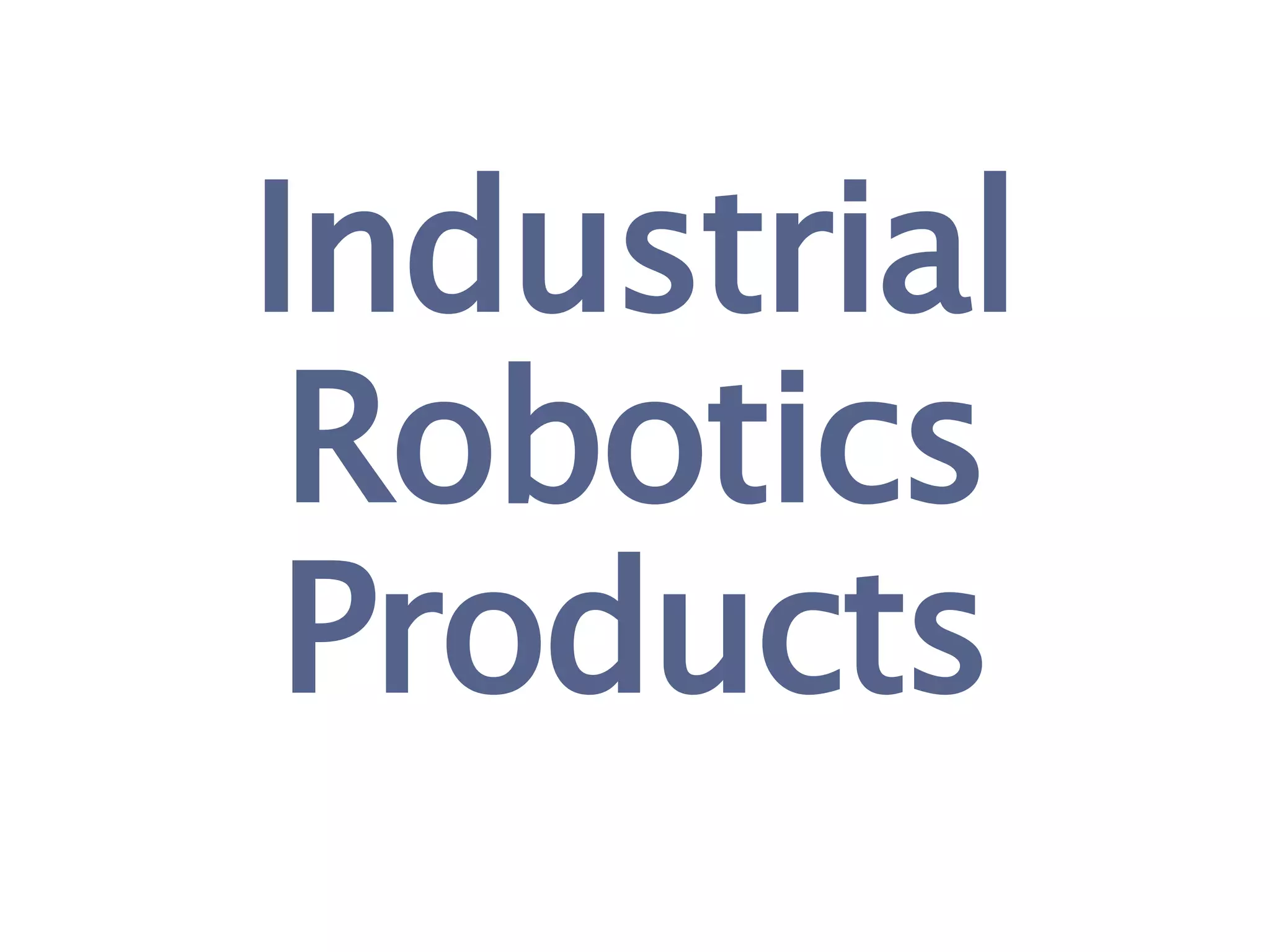 Types of Industrial Robots | Kuka Robotics Corp. | PPTX