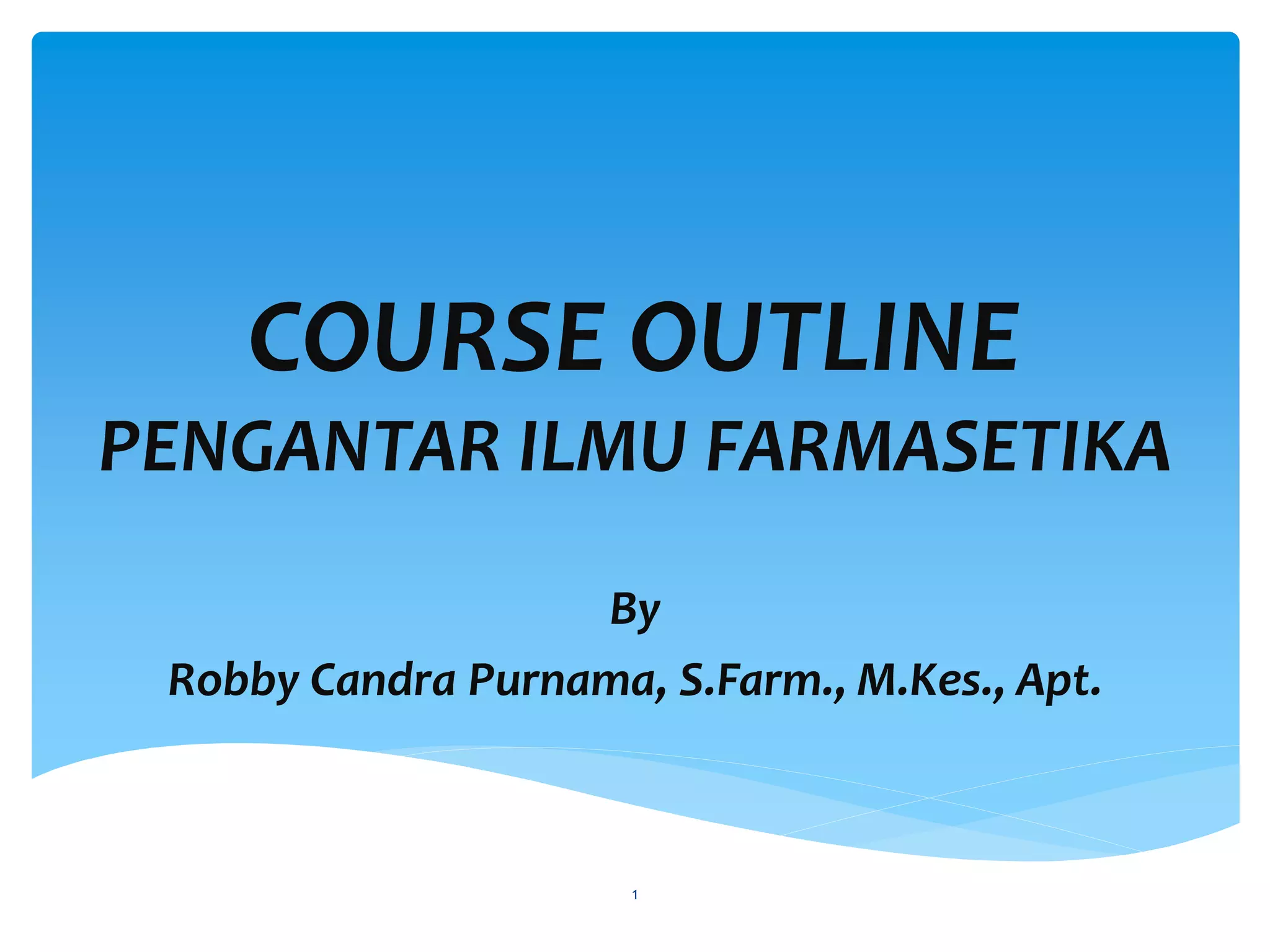 Kul1. Course Outline Pengantar Ilmu Farmasetika | PPT