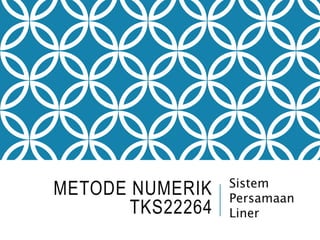 kuliah-2-3 S1-MetNum - sistem pers liner eliminasi gauss.pptx