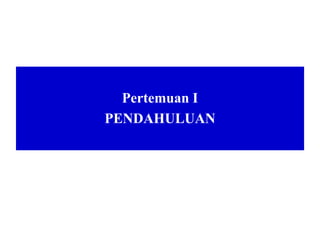Kuliah-I-Pendahuluan.pptKuliah-I-Pendahuluan.ppt