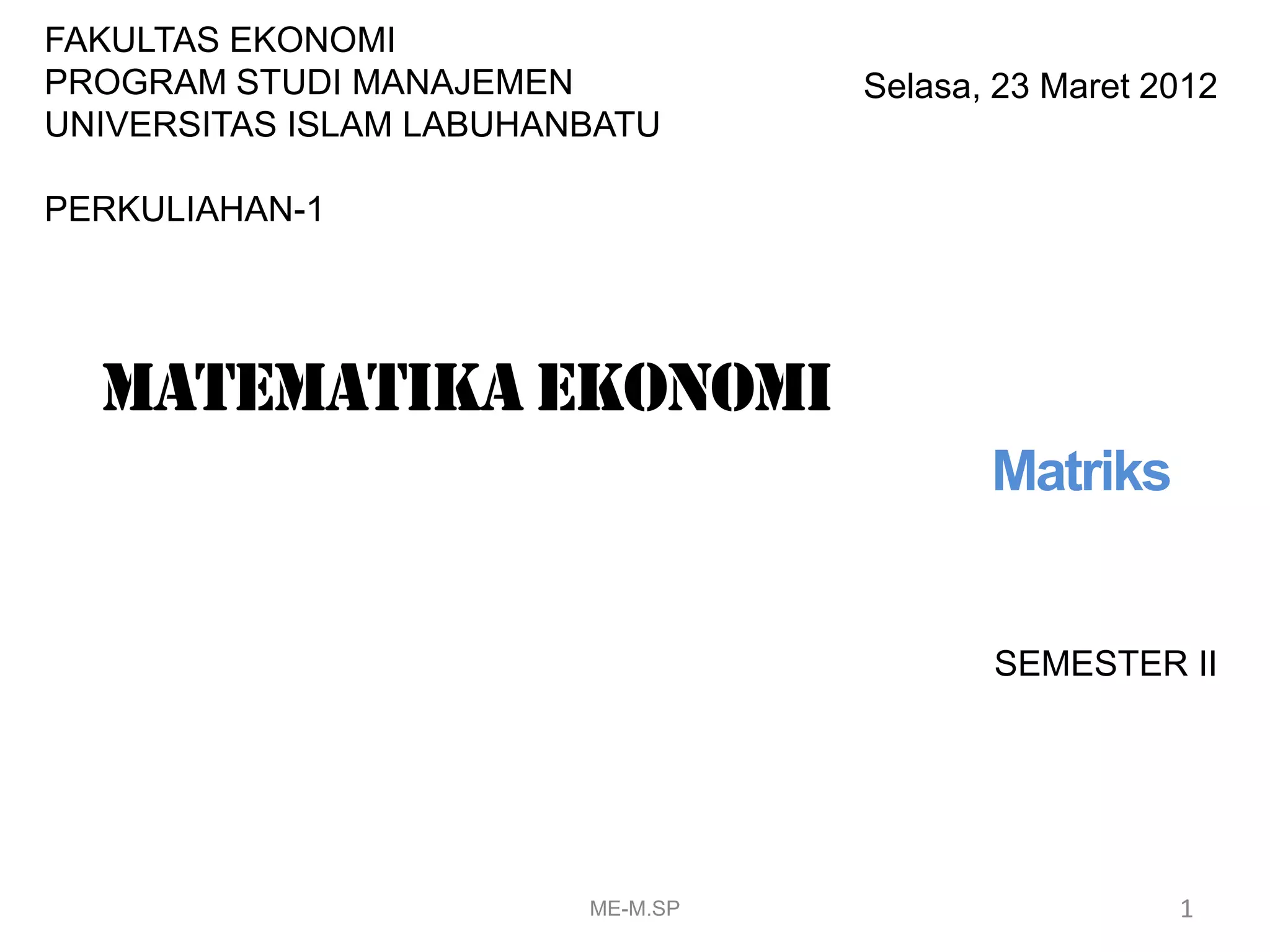 Kuliah_1 Matriks Matematika Ekonomi I | PPTX