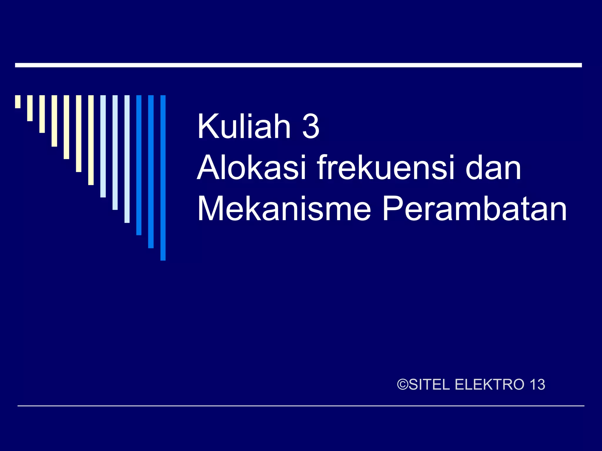 Kuliah 3 alokasi frekuensi dan perambatan gelombang | PPT