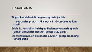 KULIAH 4_ KESTABILAN_INTI_DAN_SATUAN_RADIOAKTIFITAS.pptx