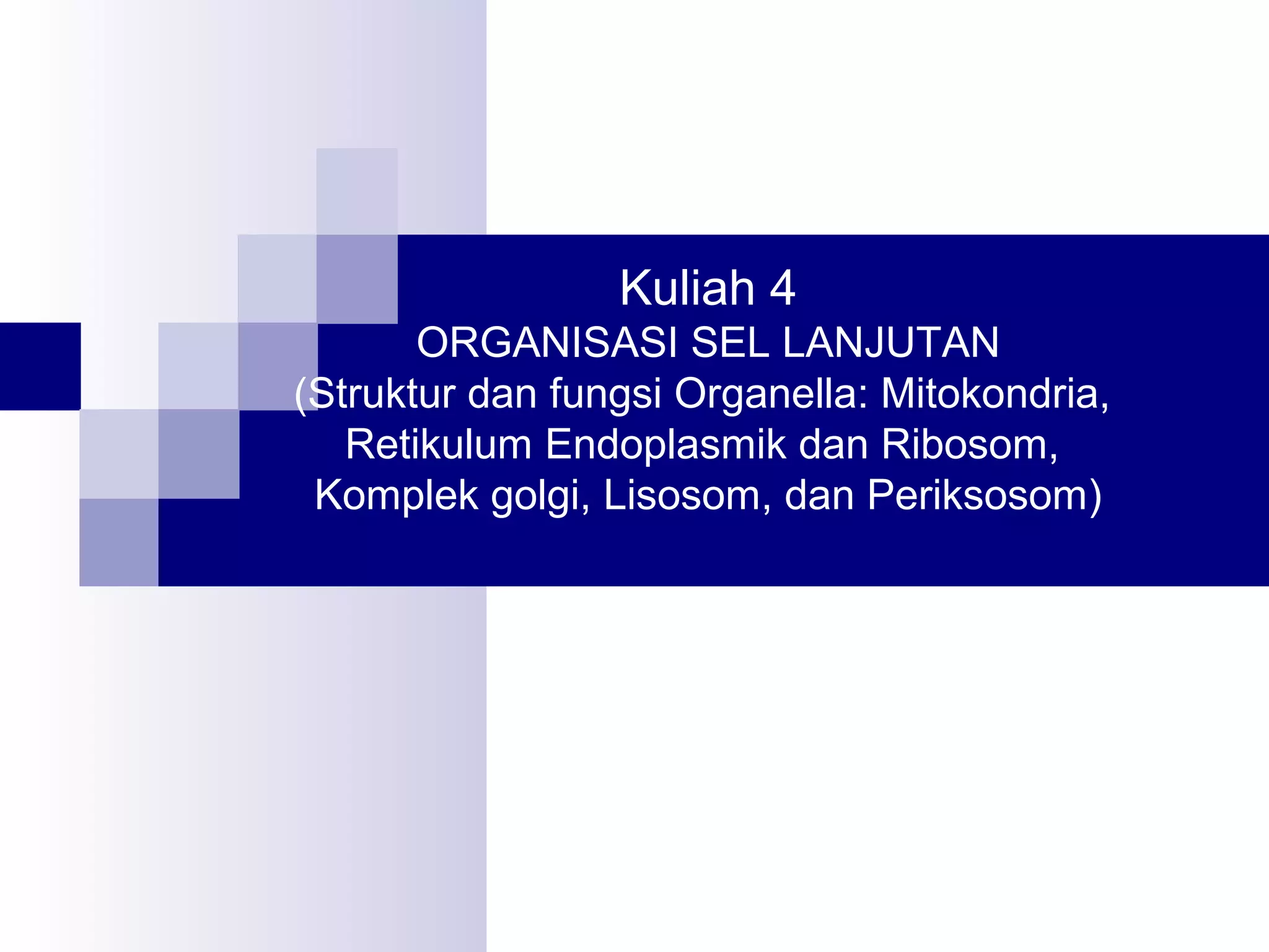 Kuliah 4 struktur dan fungsi sel (organel) | PPT