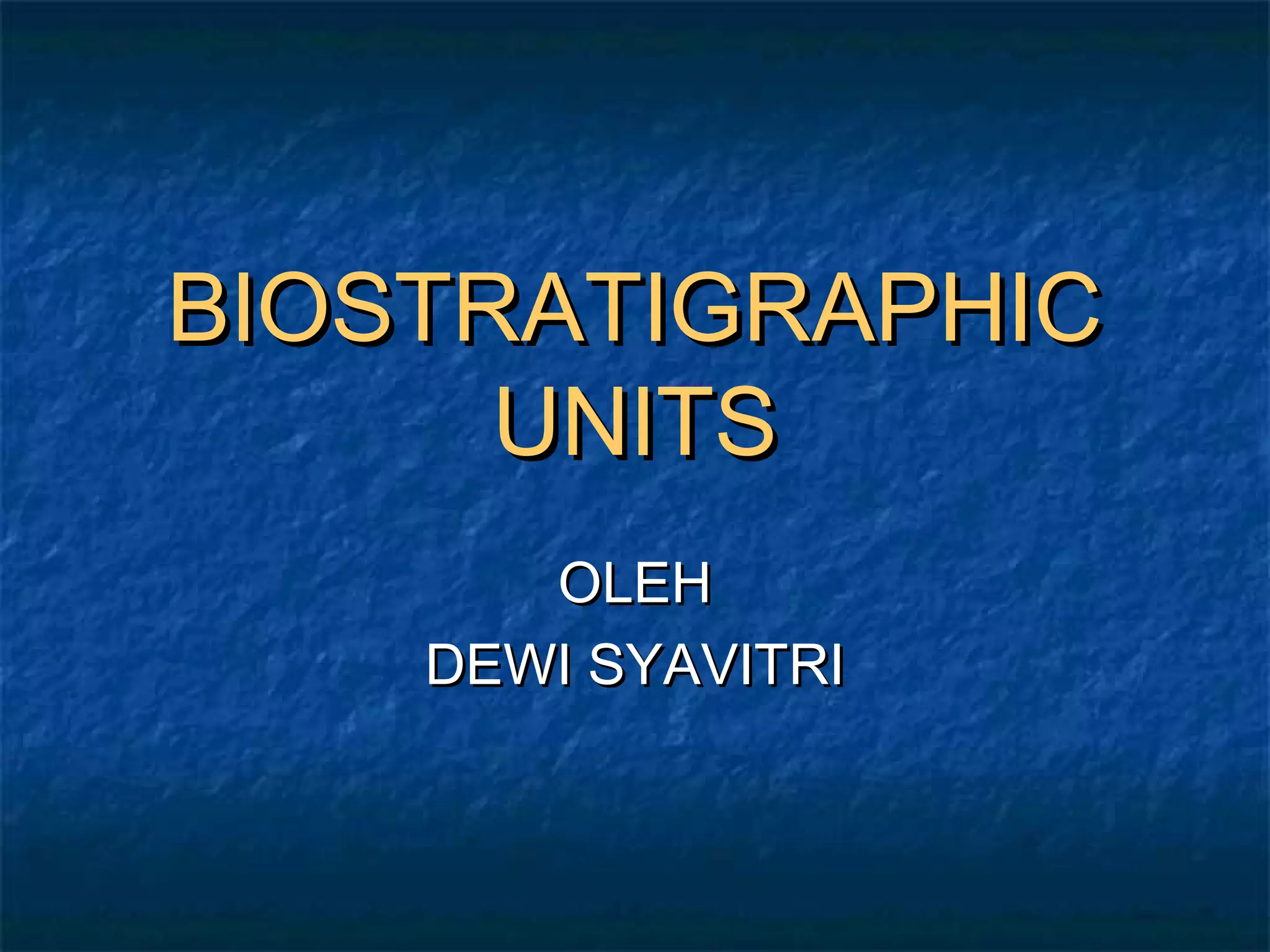 Kuliah 6 unit biostratigrafi | PPT