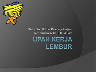 Kuliah 9 UPAH KERJA LEMBUR hukum ketenagakerjaan.ppt