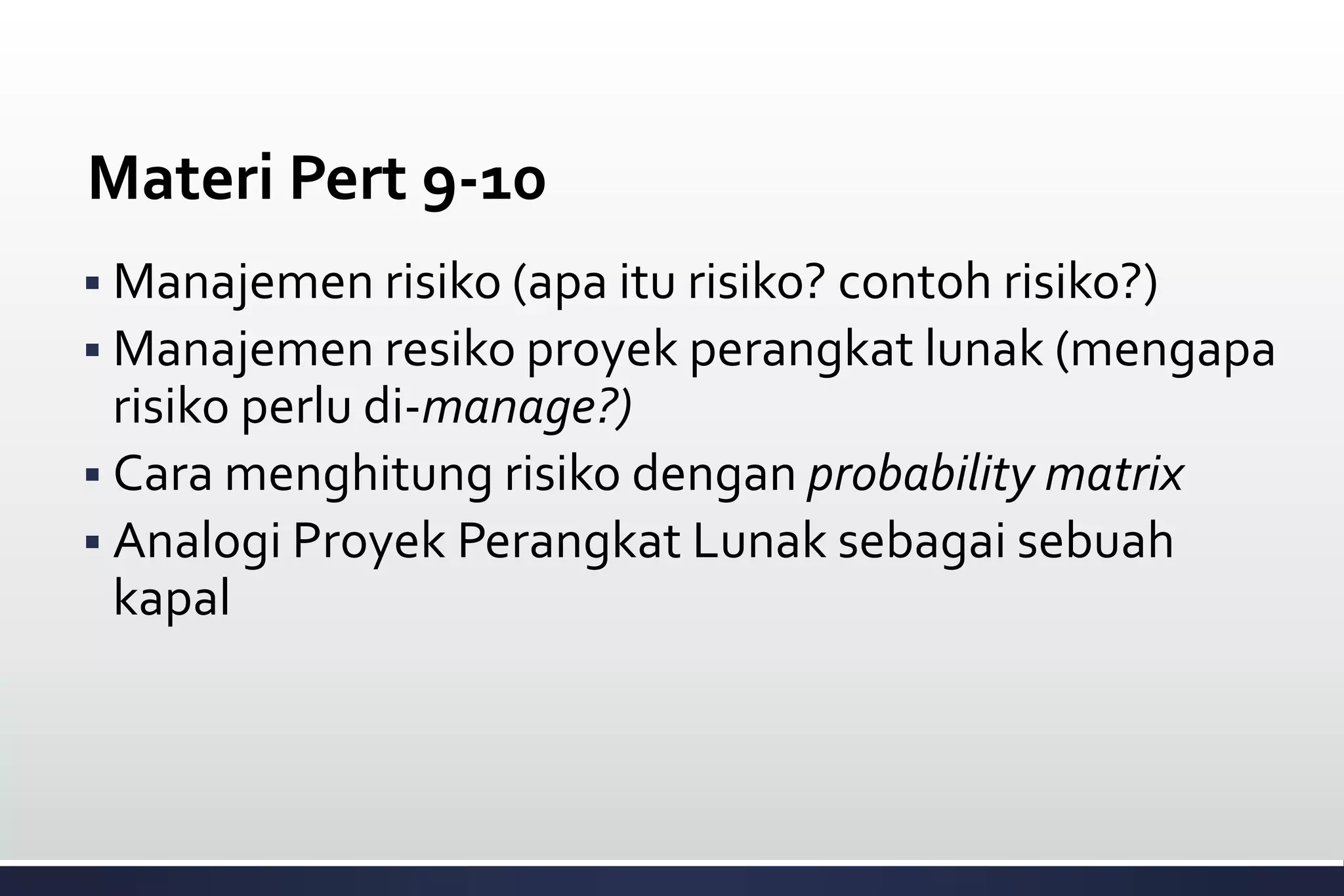 Manajemen Proyek Perangkat Lunak (Pert9-10) : Manajemen Risiko | PPTX
