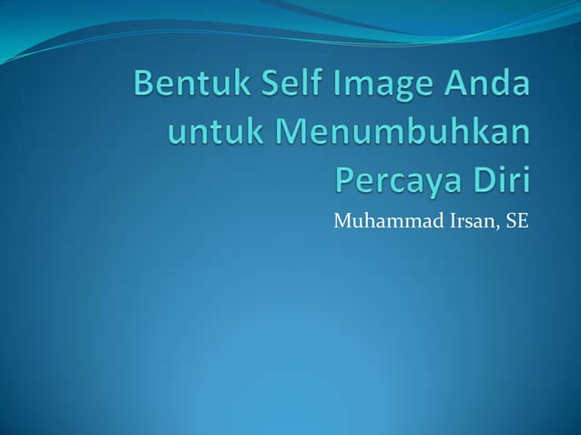 Bentuk self image tumbuhkan percaya diri | PPTX