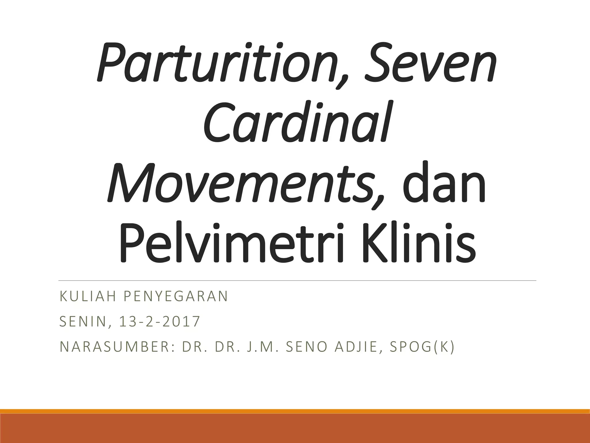 Kuliah penyegaran parturition, 7 cardinal movements, pelvimetri | PPTX