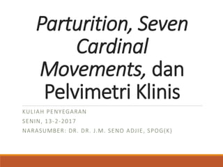 Kuliah penyegaran parturition, 7 cardinal movements, pelvimetri | PPTX