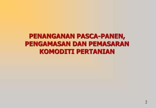 KULIIAH-7-PENANGANAN-PASCA-PANEN-KOMODITI-PERTANIAN1.ppt