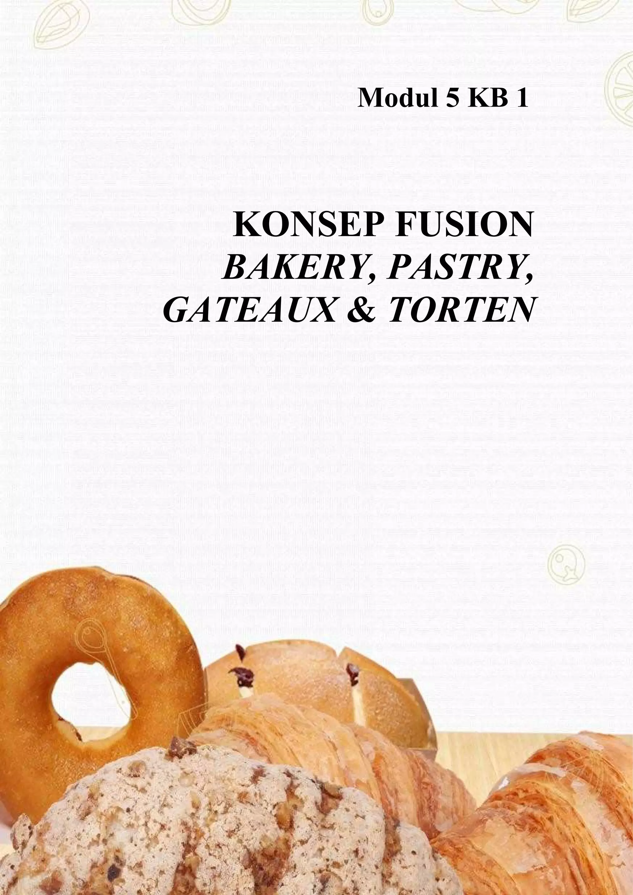 Kuliner modul 5 kb1 prinsip fusion bakery dan pastry, gateaux dan ...