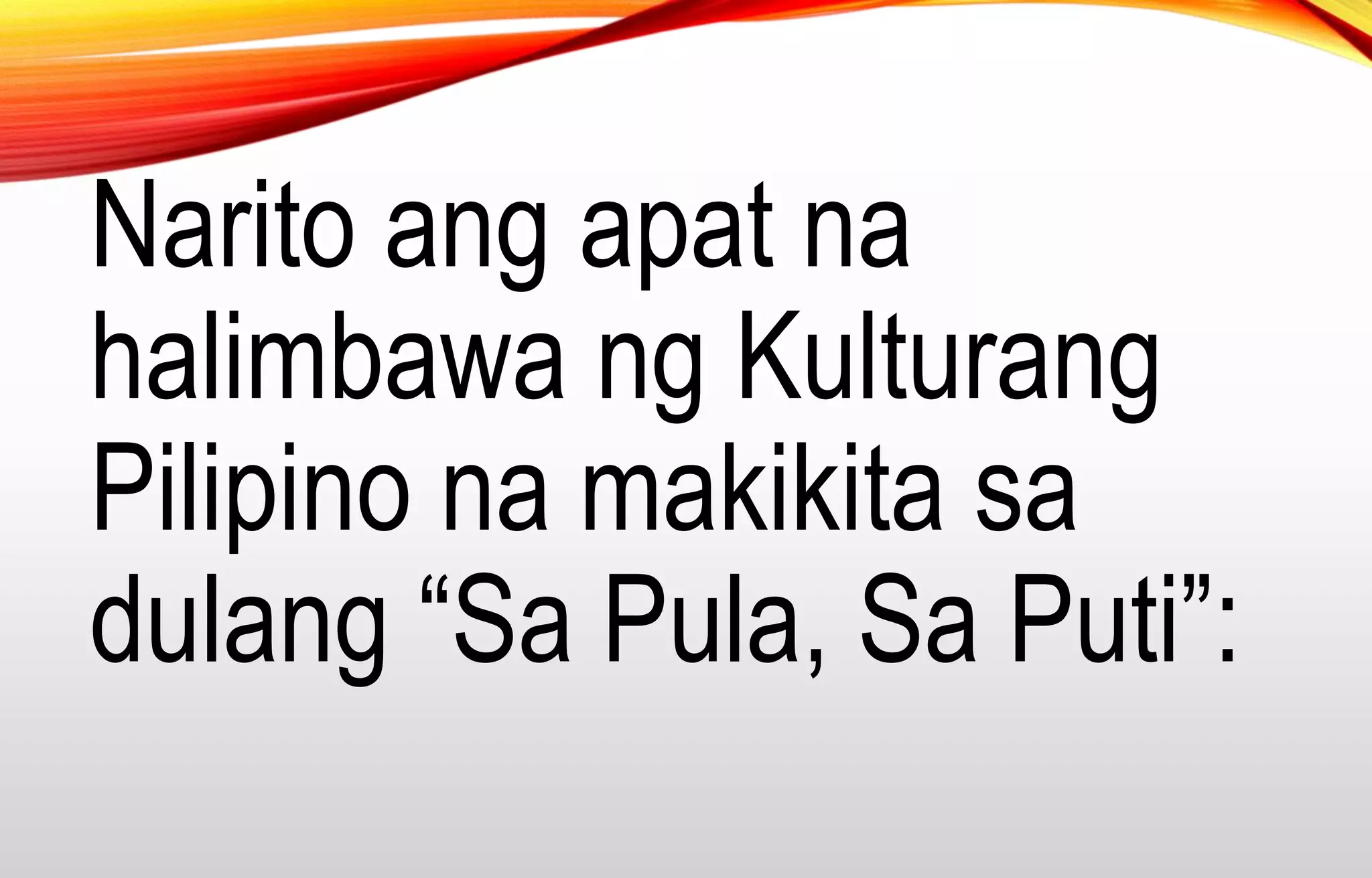 Filipino 8 Kulturang Pilipino na Nakapaloob sa Sa Pula, Sa Puti | PPTX