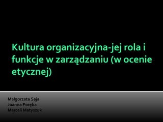 Kultura organizacyjna rola i funkcje w zarządzaniu (w ocenie etycznej) | PPT