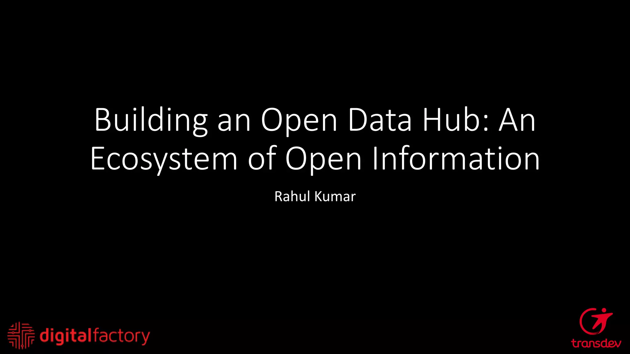 Rahul Kumar- Building an Open Data Hub: An Ecosystem of Open ...