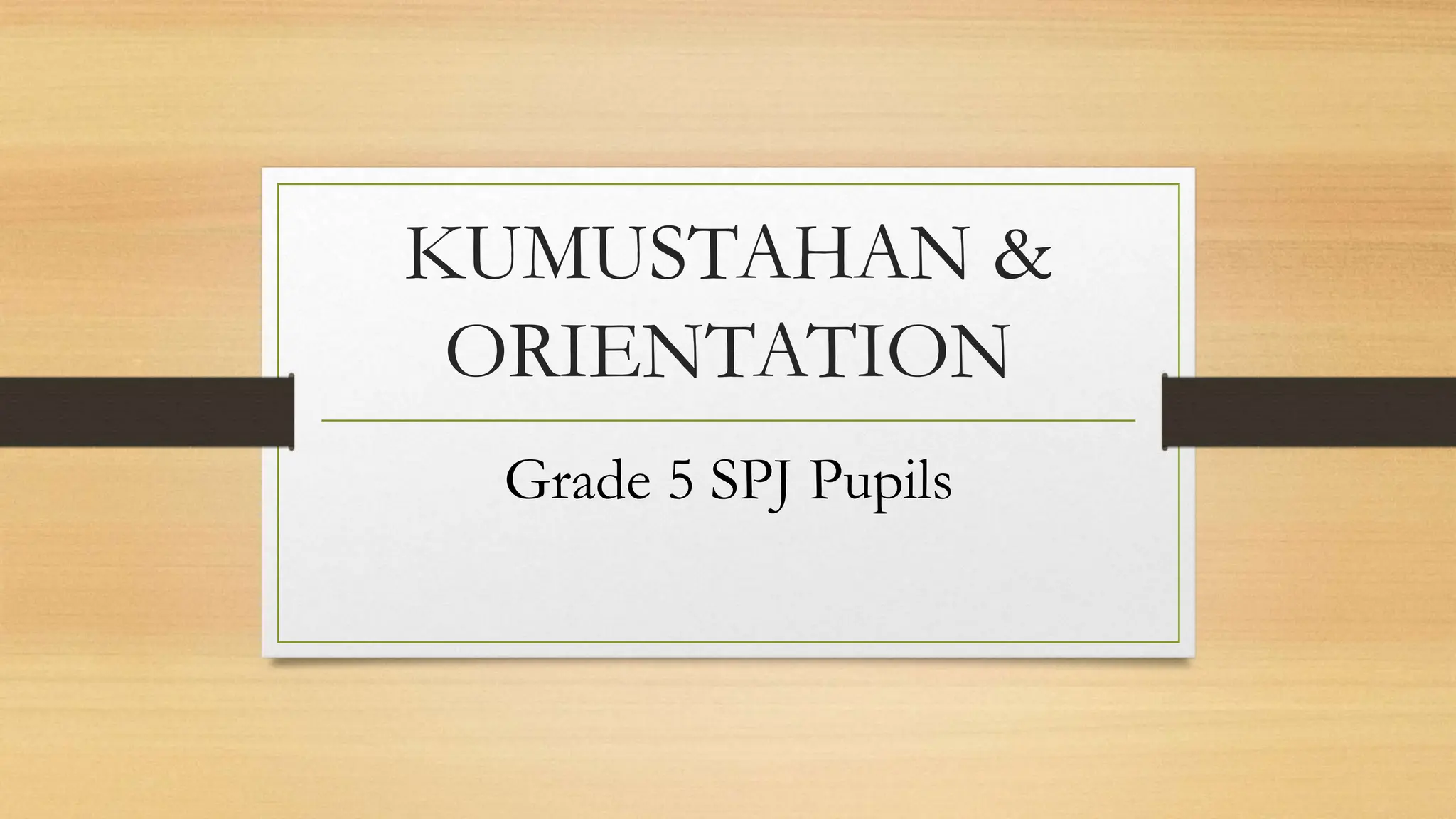 KUMUSTAHAN-ORIENTATION. This include ️.pptx