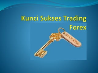 Kunci sukses trading forex | PPTX