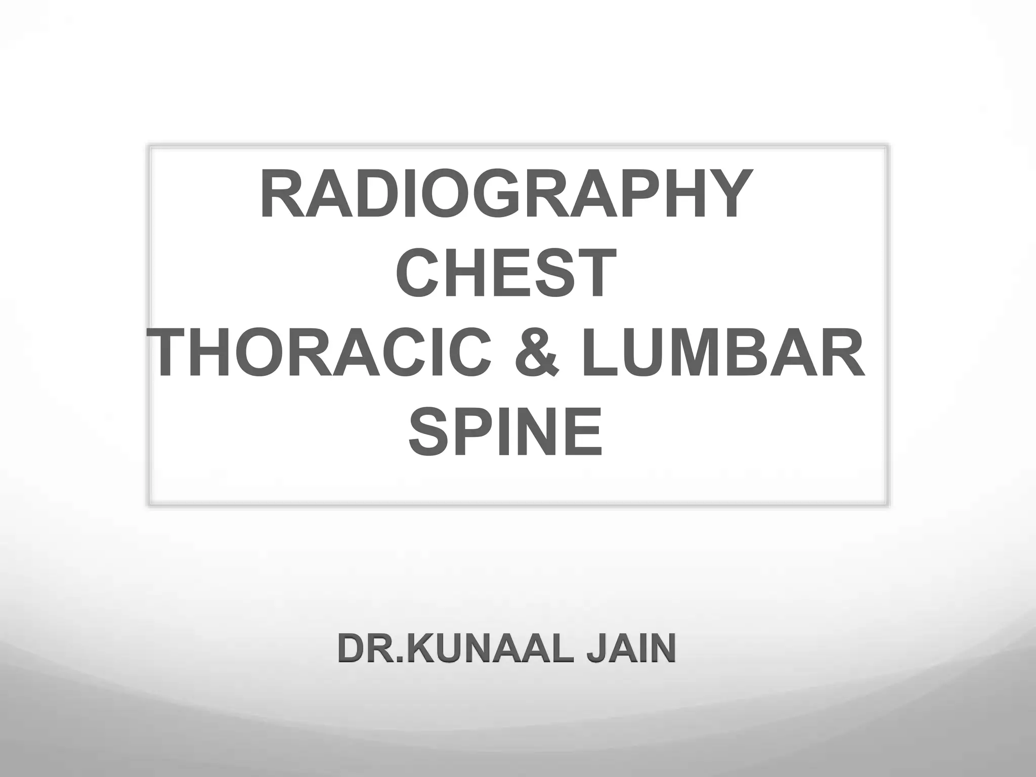 RADIOGRAPHY OF CHEST AND SPINE | PPTX