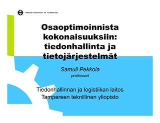 Osaoptimoinnista kokonaisuuksiin: tiedonhallinta ja tietojärjestelmät | PPT
