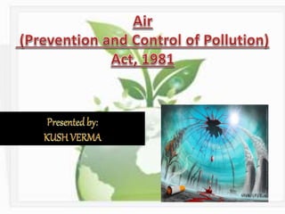 Air (Prevention and Control of Pollution)Act, 1981 | PPTX