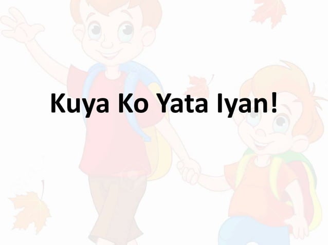 Kuya ko yata iyan! | PPTX