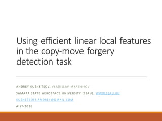 Andrey Kuznetsov and Vladislav Myasnikov - Using Efficient Linear Local Features in the Copy ...