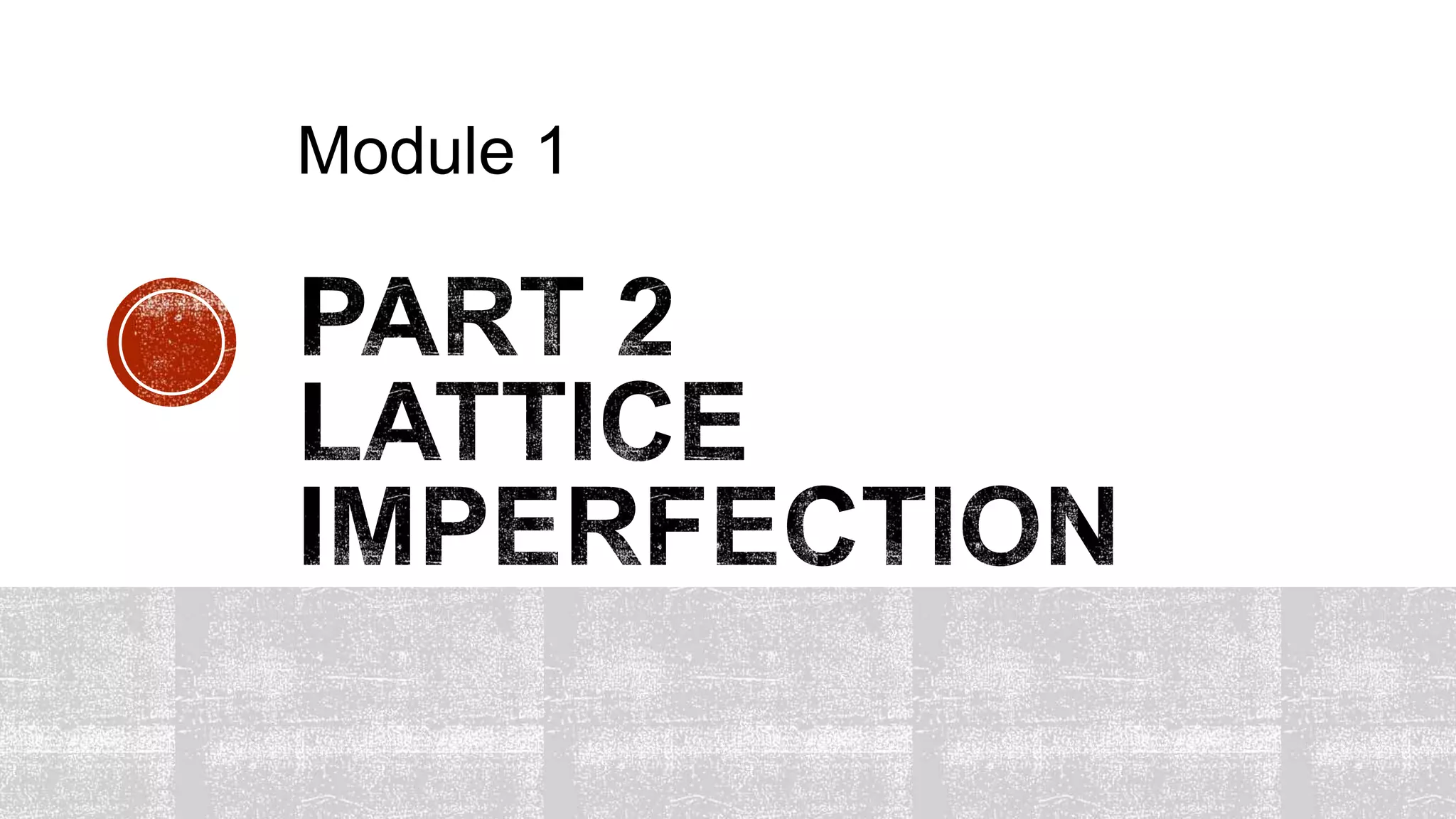 Lattice imperfection | PPTX