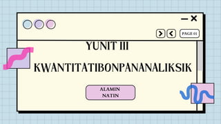 YUNIT III KWANTITATIBONG PANANALIKSIK.pdf