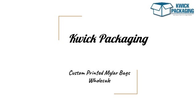 Custom Printed Mylar Bags Wholesale - Kwick Packaging