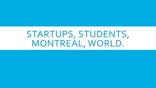 Students, Startups : Montréal and the world want you | KWS Montréal ...