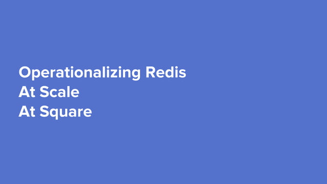 RedisConf17 - Operationalizing Redis at Scale | PPT