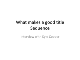 Kyle cooper interview questions | PPTX