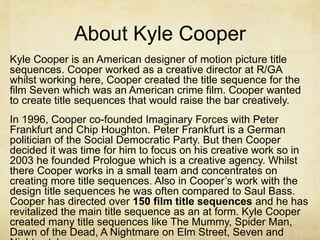 Kyle Cooper- the title sequence designer | PPTX