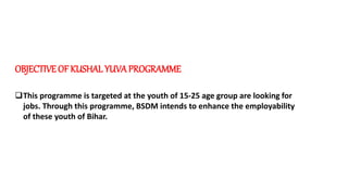 Bihar Skill Development Mission, Kushal Yuva Program | PPTX