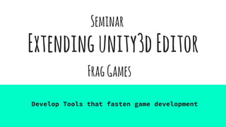 Extending unity3D Editor | PPT
