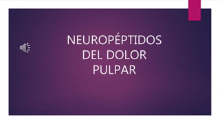 Neuropeptidos del dolor pulpar | PPTX