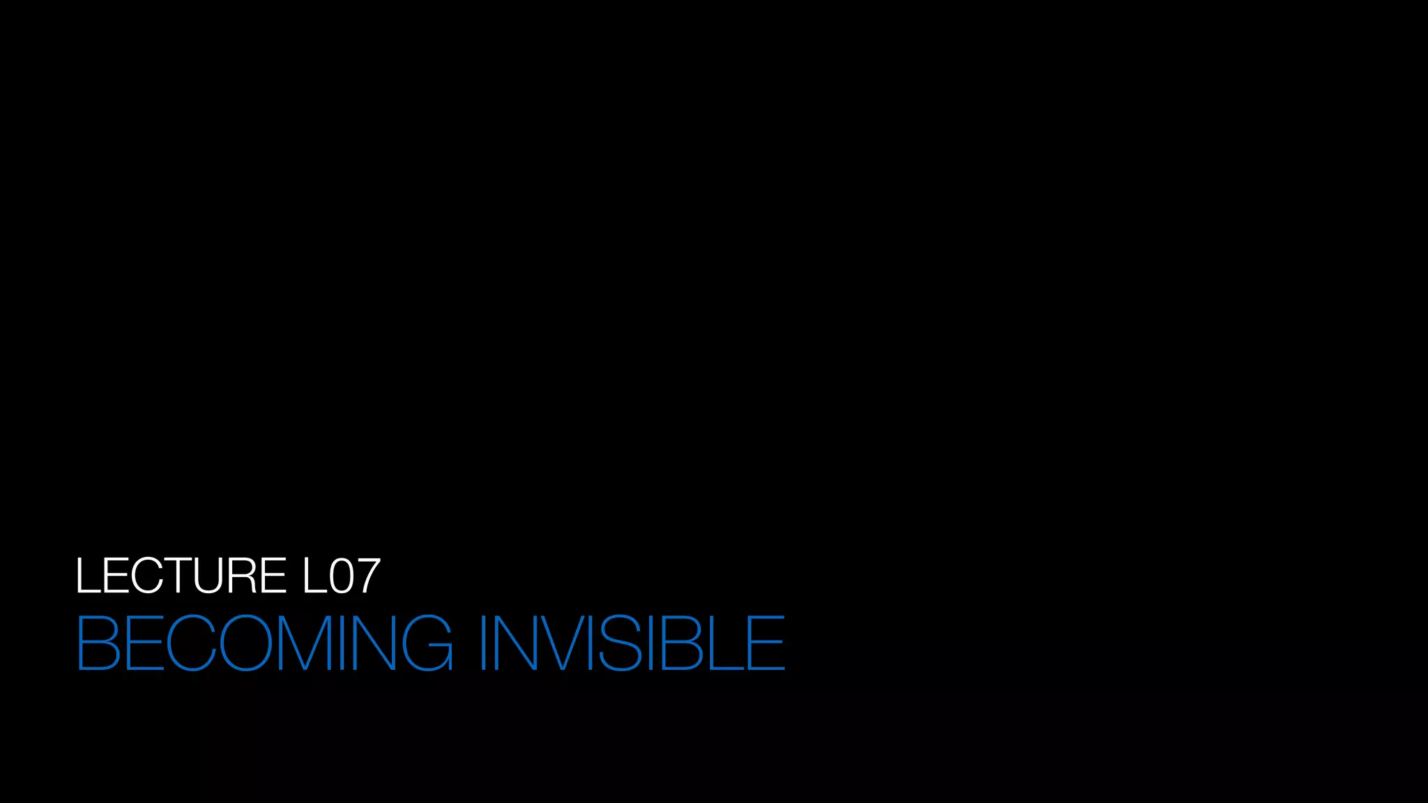 L07 Becoming Invisible | PDF