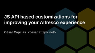 Javascript API based customizations for improving your Alfresco experience | PPT