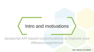 Javascript API based customizations for improving your Alfresco experience | PPT