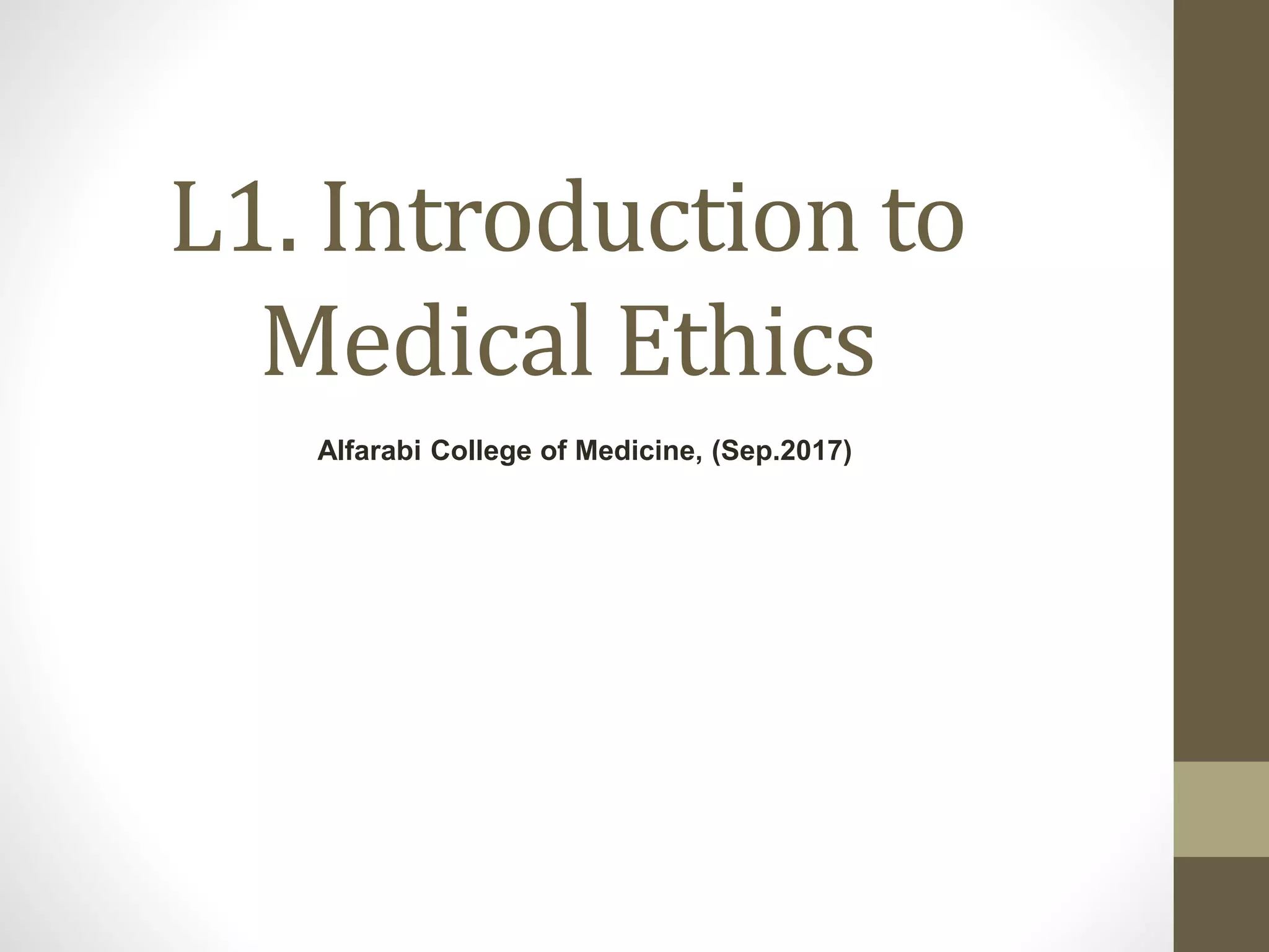 L1 introduction-to-medical-ethics(17/9/2017) | PPTX | Medical Health
