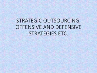 L 12 strategic outsourcing, defensive strategies etc | PPTX