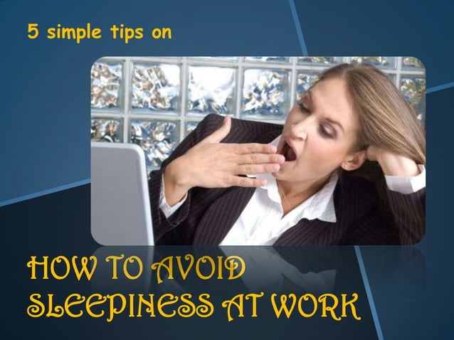 HOW TO AVOID SLEEPINESS AT WORK | PPT