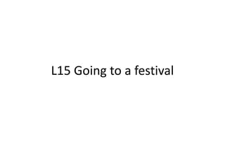 L15,16 going to a festival and offering | PPT