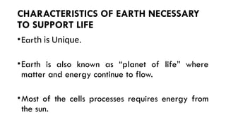 Characteristics of earth that necessary to support life.pptx