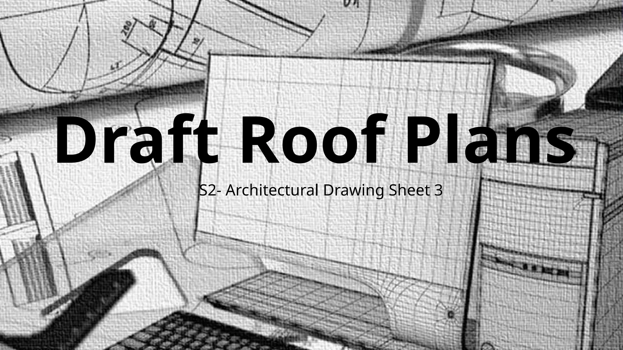 L2- Architectural Drawing- Drafting a roof plan.pptx